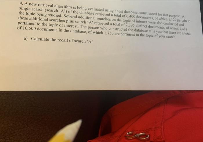 Solved 4. A new retrieval algorithm is being evaluated using | Chegg.com