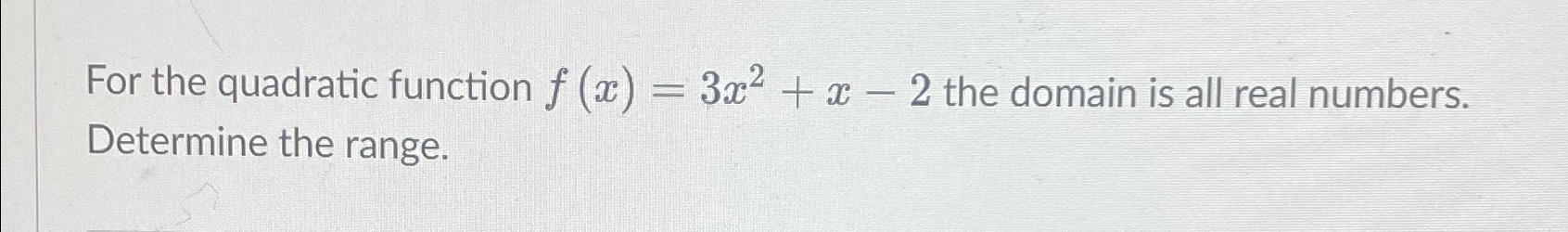 Solved For the quadratic function f(x)=3x2+x-2 ﻿the domain | Chegg.com