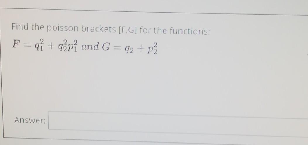 Solved Find the poisson brackets [F,G] for the functions: | Chegg.com