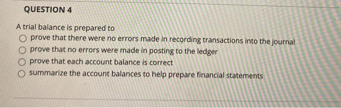 Solved QUESTION 4 A trial balance is prepared to o prove | Chegg.com