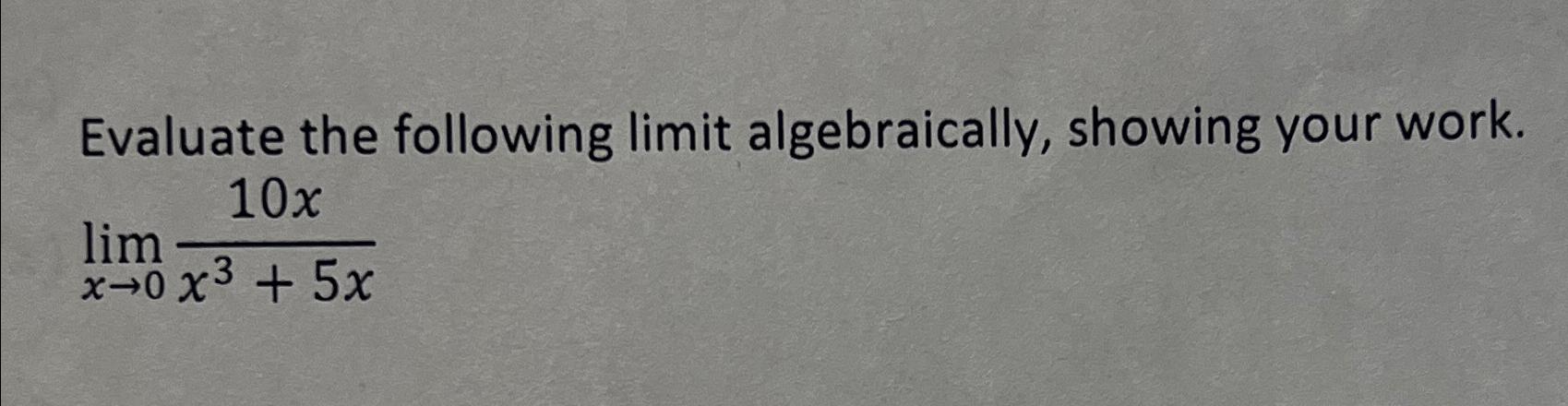 Solved Evaluate the following limit algebraically, showing | Chegg.com