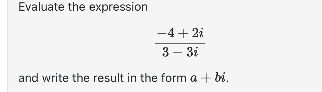 Solved Evaluate the expression-4+2i3-3iand write the result | Chegg.com