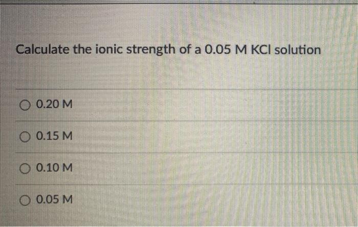 Solved Calculate the ionic strength of a 0.05 M KCl solution | Chegg.com