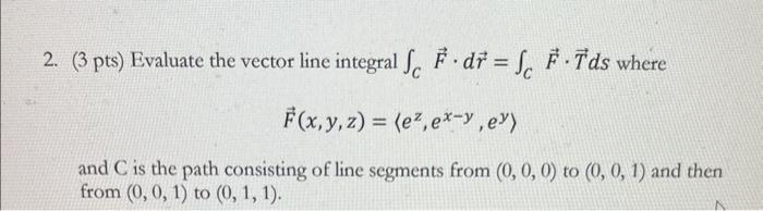 Solved 2. (3 pts) Evaluate the vector line integral | Chegg.com