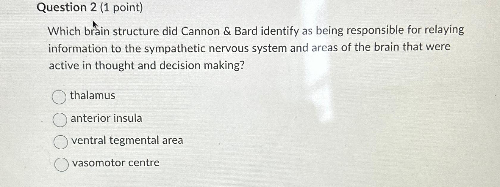 Solved Question 2 (1 ﻿point)Which brain structure did Cannon | Chegg.com