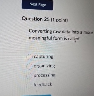Solved Question 25 (1 ﻿point)Converting raw data into a more | Chegg.com