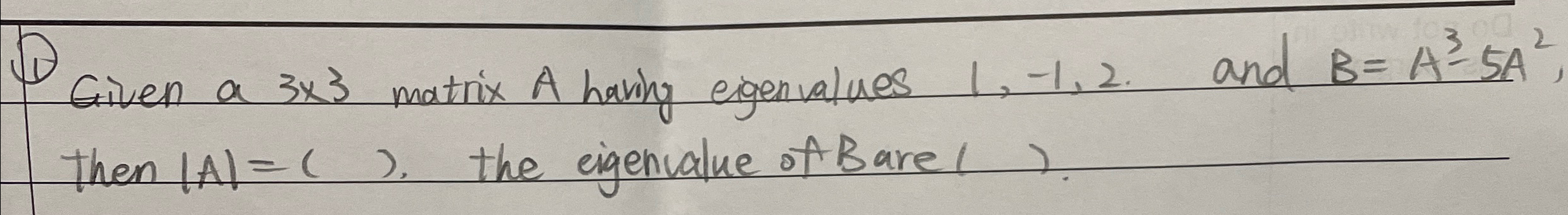 Solved (1) ﻿Given a 3×3 ﻿matrix A having eigenvalues 1,-1,2 | Chegg.com