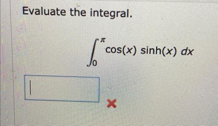 Solved Evaluate the integral. JT be cos(x) sinh(x) dx JO X | Chegg.com