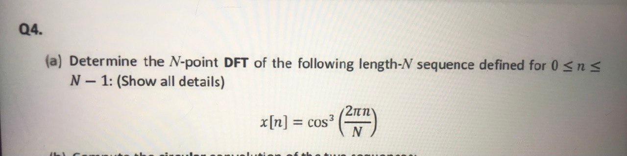 Solved Q4. (a) Determine the N-point DFT of the following | Chegg.com