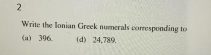 Solved 2 Write the lonian Greek numerals corresponding to | Chegg.com