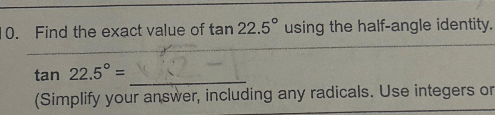 Solved Find the exact value of tan22.5° ﻿using the | Chegg.com