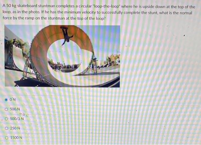 Solved A 50 kg skateboard stuntman completes a circular | Chegg.com