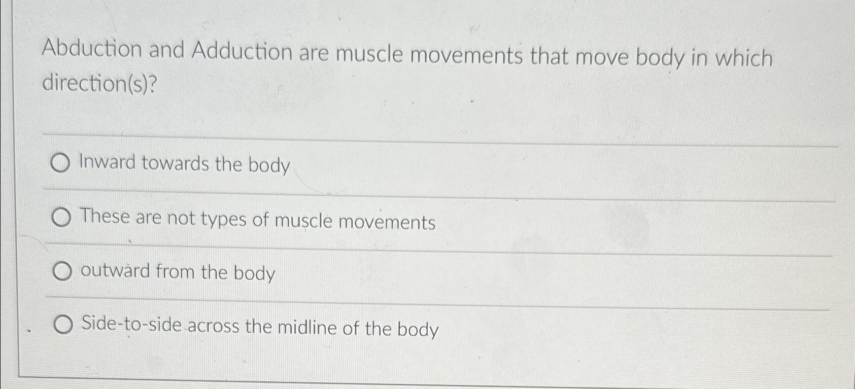 Solved Abduction and Adduction are muscle movements that | Chegg.com