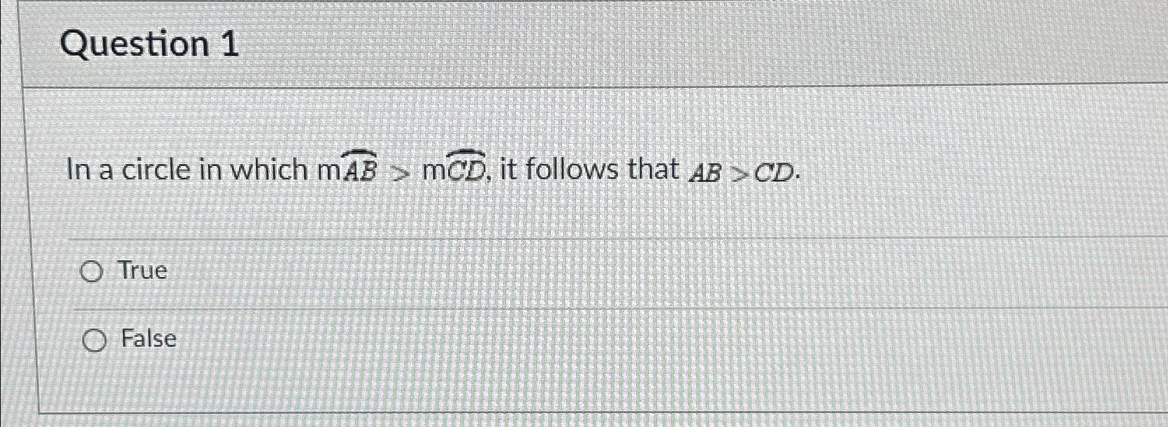 Solved Question 1In a circle in which mAB⏜>mCD⏜, ﻿it follows | Chegg.com