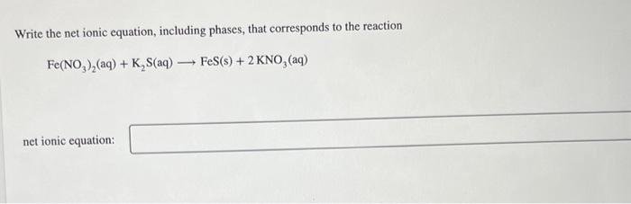 Solved Write the net ionic equation, including phases, that | Chegg.com