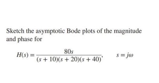 Solved Sketch the asymptotic Bode plots of the magnitude and | Chegg.com