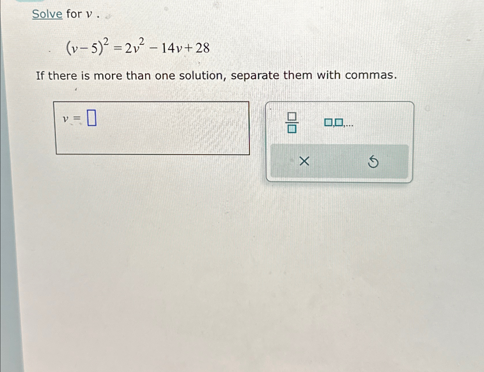 Solve for v.(v-5)2=2v2-14v+28If there is more than | Chegg.com