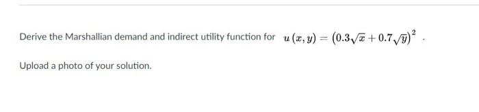 Solved Derive the Marshallian demand and indirect utility | Chegg.com