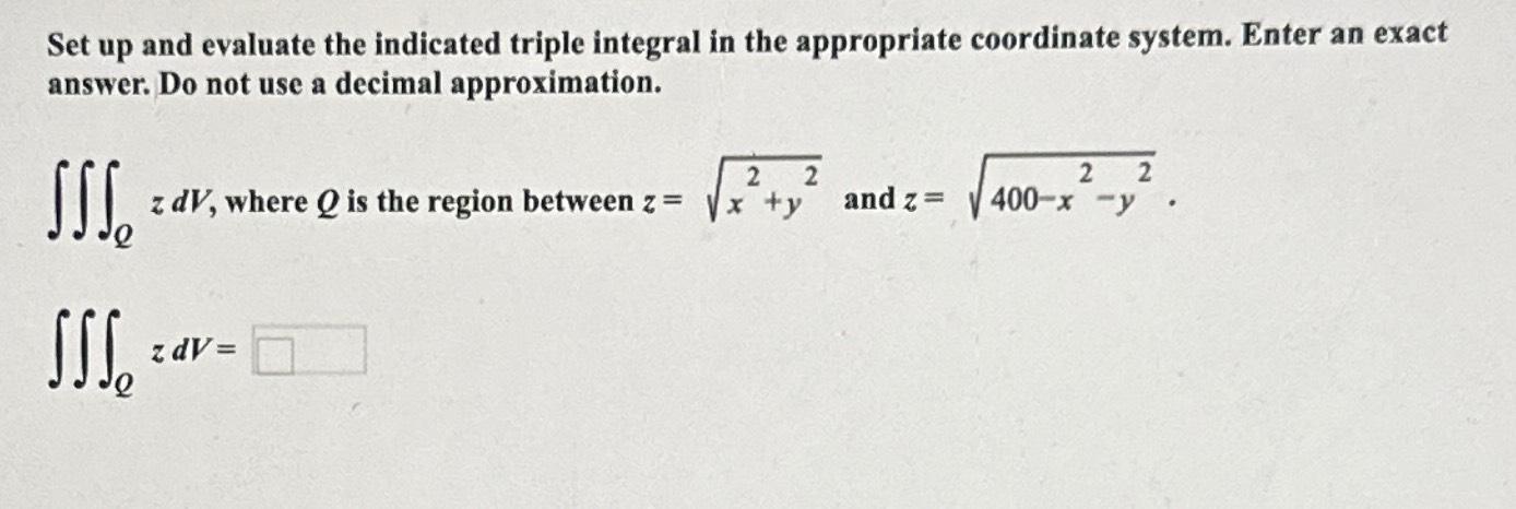 Solved Set up and evaluate the indicated triple integral in | Chegg.com