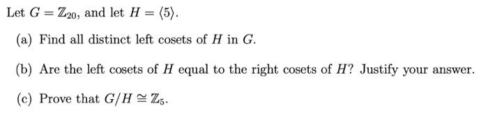 Solved Let G=Z20, and let H= 5 . (a) Find all distinct left | Chegg.com