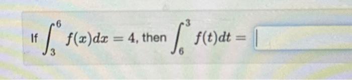 Solved If ∫36f(x)dx=4, then ∫63f(t)dt= | Chegg.com