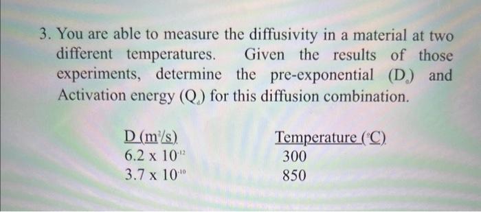 Solved 3. You are able to measure the diffusivity in a | Chegg.com