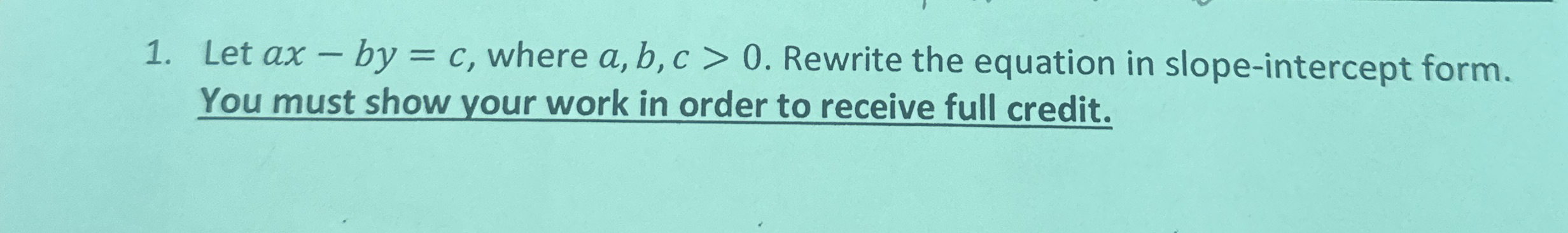 Solved Let ax-by=c, ﻿where a,b,c>0. ﻿Rewrite the equation in | Chegg.com