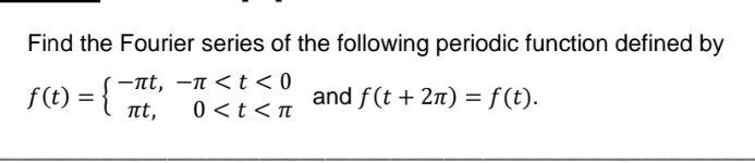 Solved Find the Fourier series of the following periodic | Chegg.com