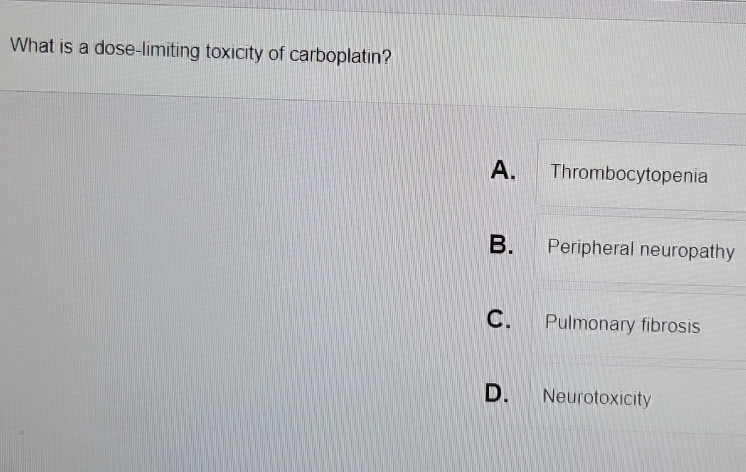 Solved What is a dose-limiting toxicity of carboplatin?A. | Chegg.com