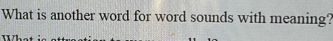Solved What is another word for word sounds with meaning? | Chegg.com