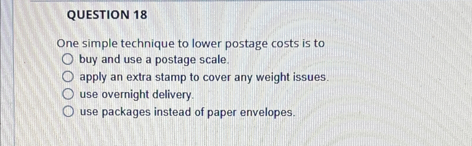 Solved QUESTION 18One simple technique to lower postage | Chegg.com