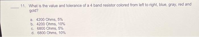 Solved 11. What is the value and tolerance of a 4 band | Chegg.com