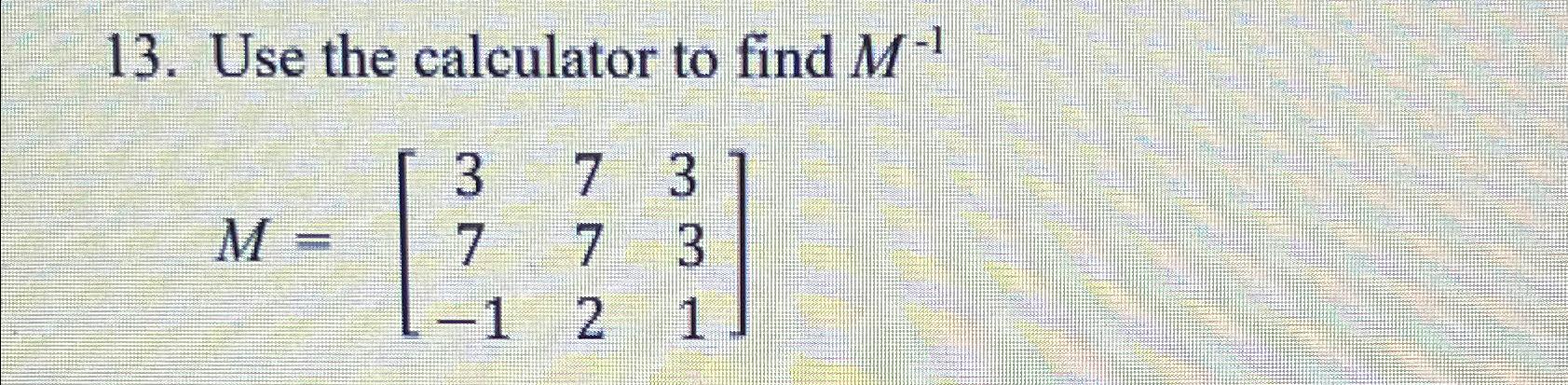 Solved Use the calculator to find M-1M=[373773-121] | Chegg.com
