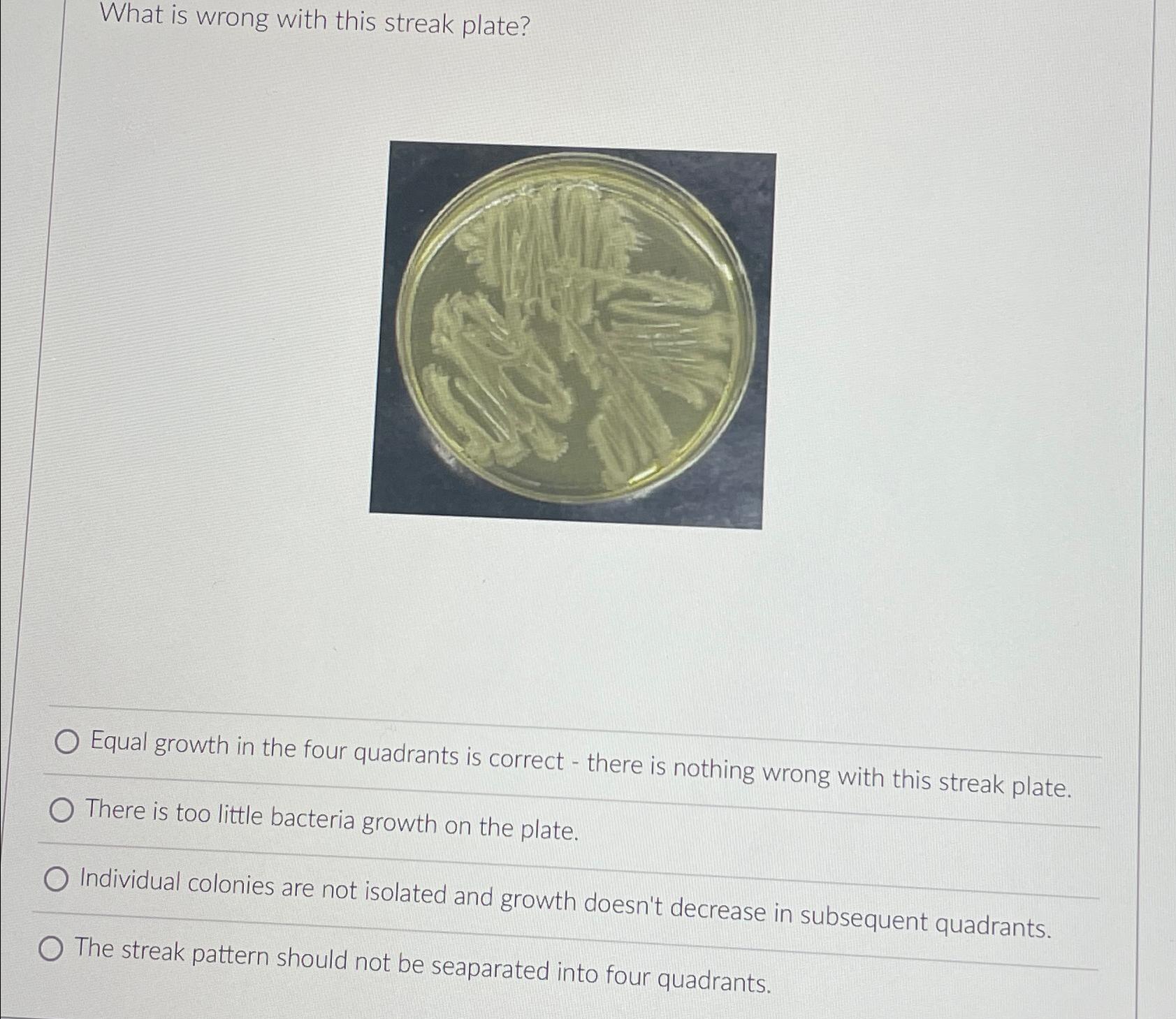 Solved What is wrong with this streak plate?Equal growth in | Chegg.com