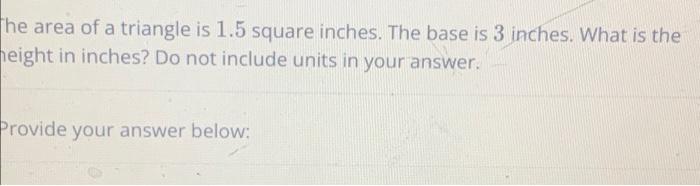 Solved The area of a triangle is 1.5 square inches. The base | Chegg.com