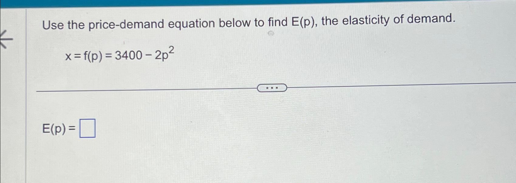 Solved Use the price-demand equation below to find E(p), | Chegg.com