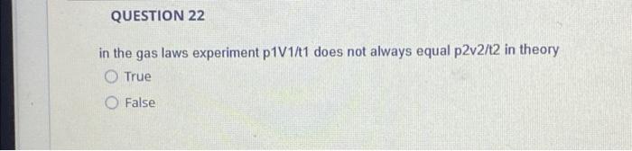 Solved QUESTION 22 in the gas laws experiment p1V1/t1 does | Chegg.com