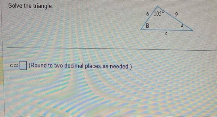 Solved Solve the triangle. c≈ (Round to two decimal places | Chegg.com