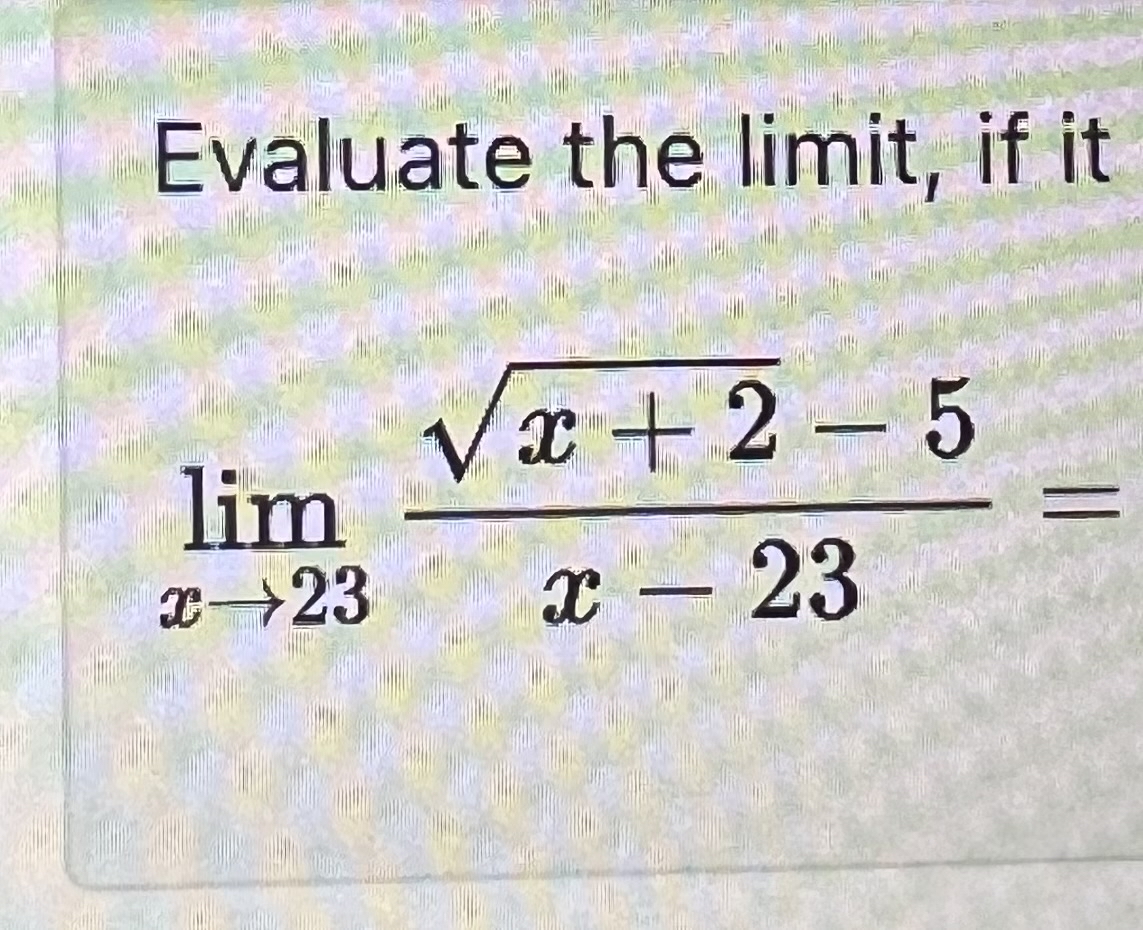 Solved Evaluate the limit, ﻿if itlimx→23x+22-5x-23= | Chegg.com