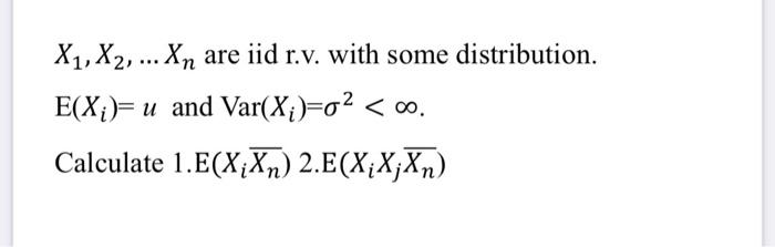 Solved X1,X2,…Xn are iid r.v. with some distribution. | Chegg.com