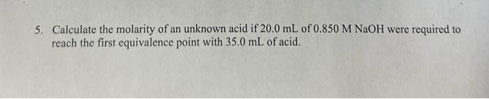 Solved 5. Calculate the molarity of an unknown acid if 20.0 | Chegg.com
