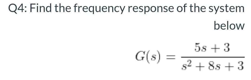 Solved Q4: Find the frequency response of the system below | Chegg.com