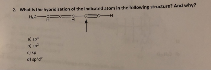 Solved 2. What is the hybridization of the indicated atom in | Chegg.com