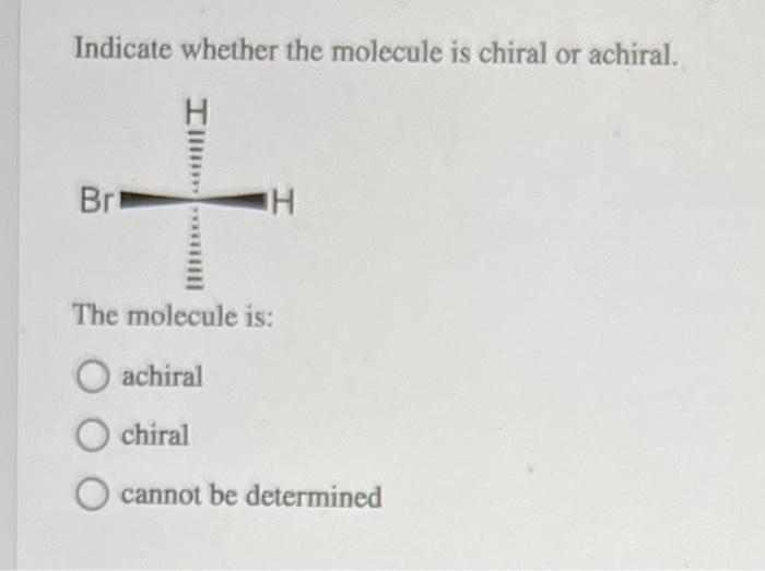 Solved Indicate whether the molecule is chiral or achiral. | Chegg.com