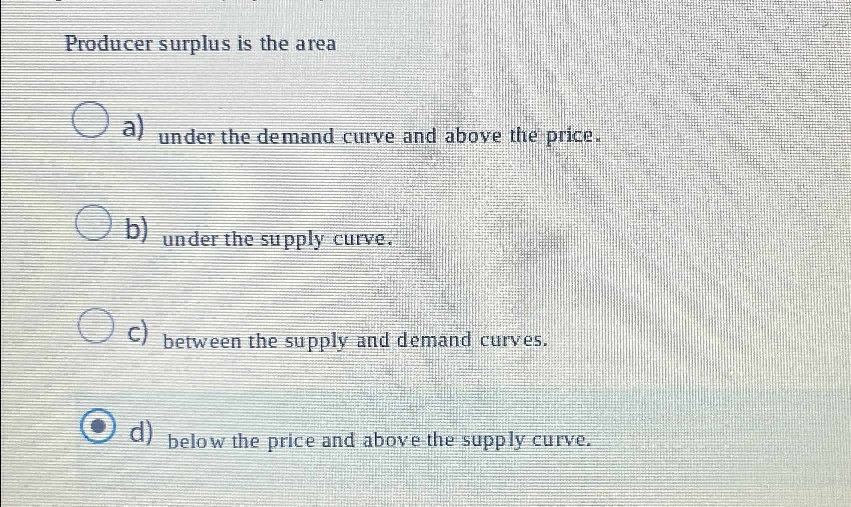 Solved Producer surplus is the areaa) ﻿under the demand | Chegg.com