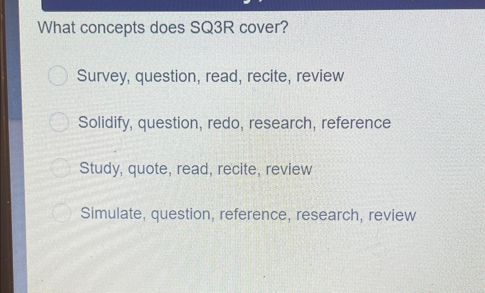 Solved What concepts does SQ3R cover?Survey, question, read, | Chegg.com