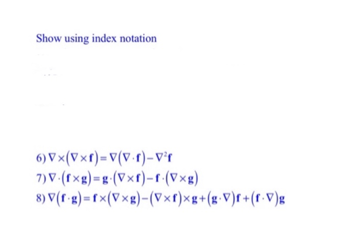Solved Show using index notation 6) Vx(Vxf)= v(V.f)- V?f | Chegg.com