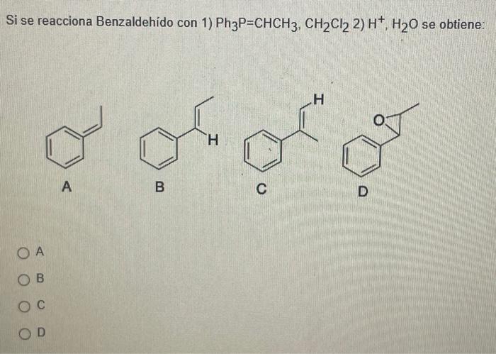 Solved Si se reacciona Benzaldehído con 1) Ph3P=CHCH3,CH2Cl2 | Chegg.com