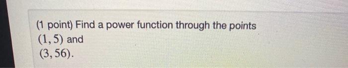 Solved (1 point) Find a power function through the points | Chegg.com