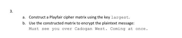 Solved 3. 3 a. Construct a Playfair cipher matrix using the | Chegg.com